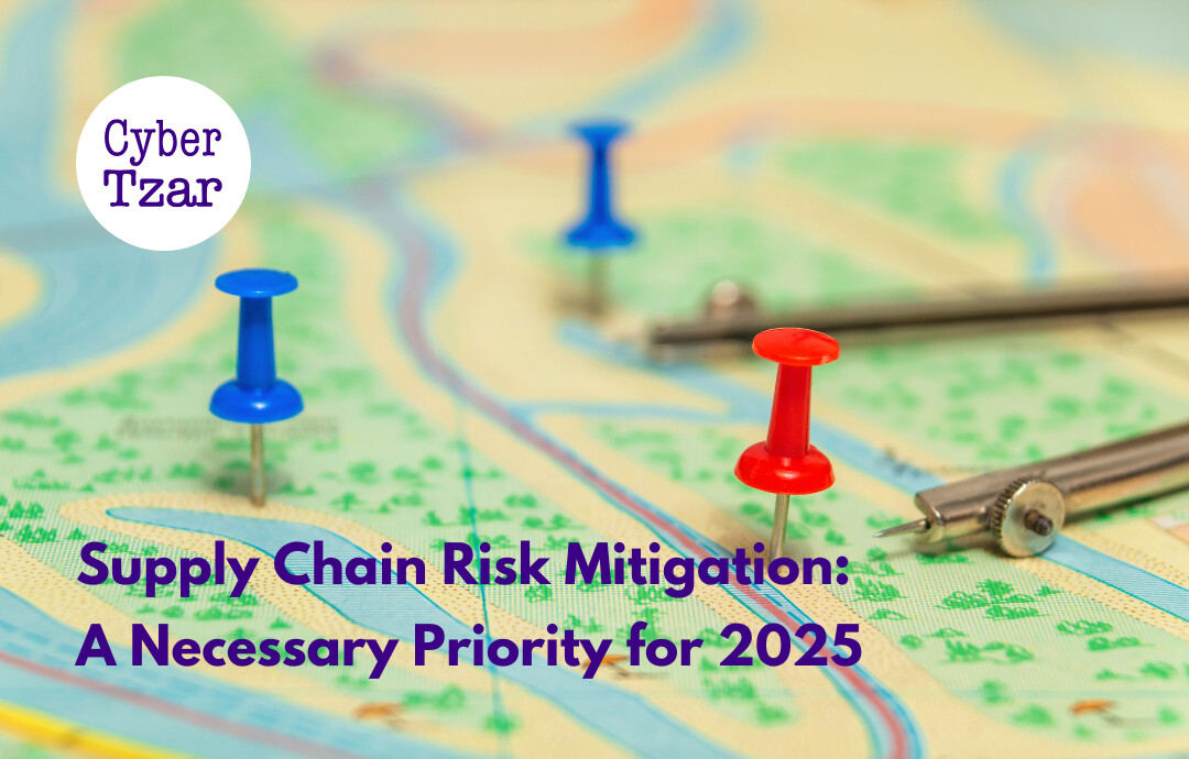 Supply Chain Risk Mitigation: A Necessary Priority for 2025 - Cyber Tzar