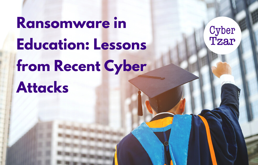 Ransomware in Education: Lessons from Recent Cyber Attacks - Cyber Tzar