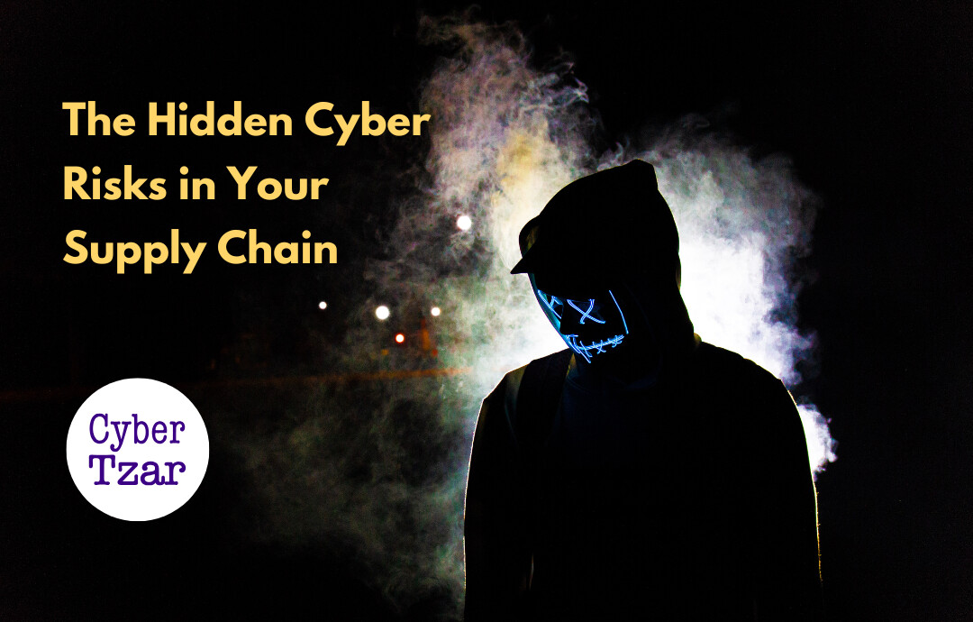 The Hidden Cyber Risks in Your Supply Chain - Cyber Tzar